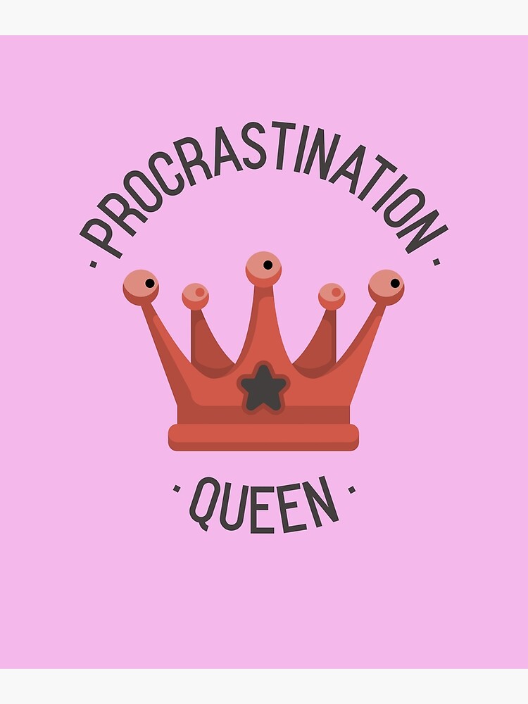 "Procrastination Queen" Poster for Sale by Red Designs | Redbubble