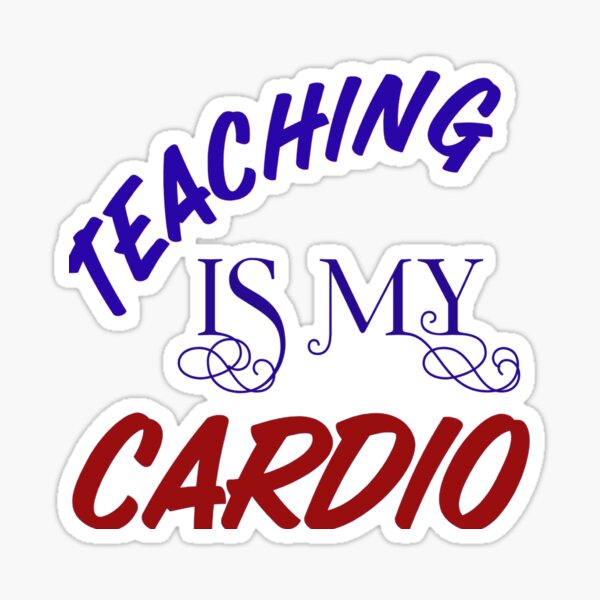 "TEACHING IS MY CARDIO" Sticker by HEYDEEPEE | Redbubble
