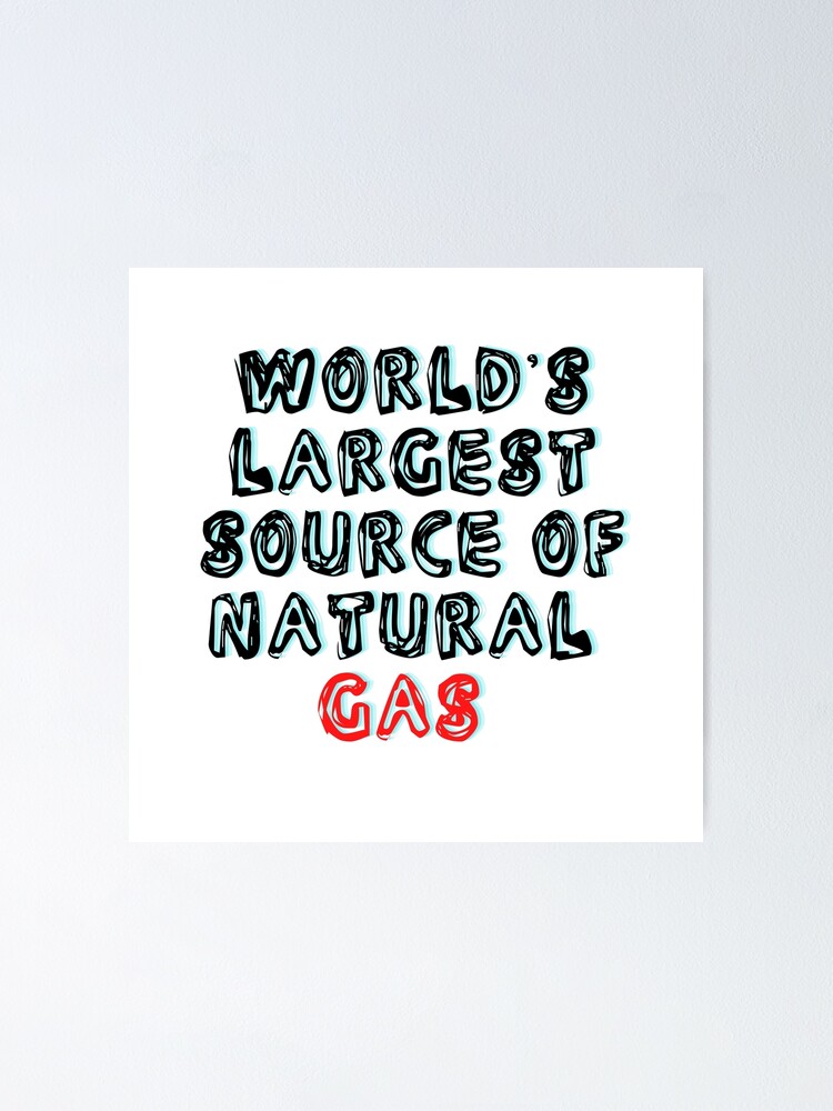 "World's Largest Source Of Natural Gas" Poster by LuckyKermit | Redbubble