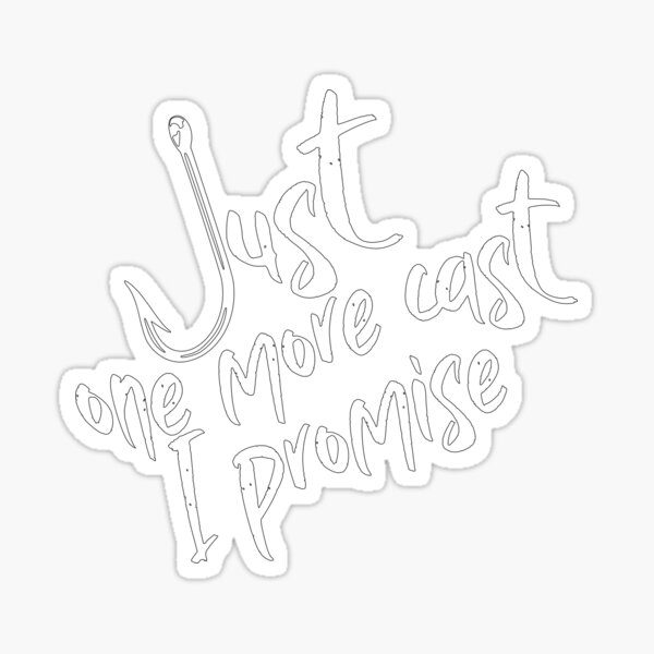 "Just One More Cast I Promise (White)" Sticker for Sale by superdumb70 ...