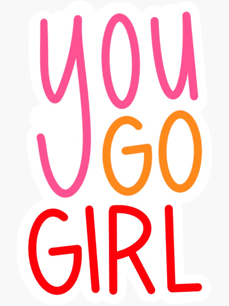 "you go girl sticker" Sticker by maddyqstephens | Redbubble