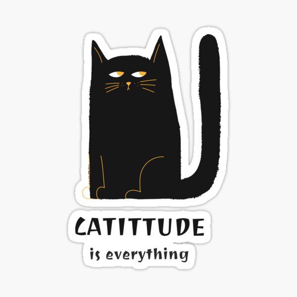 "Cattitude Is Everything | Funny Black Cat with an Attitude" Sticker ...