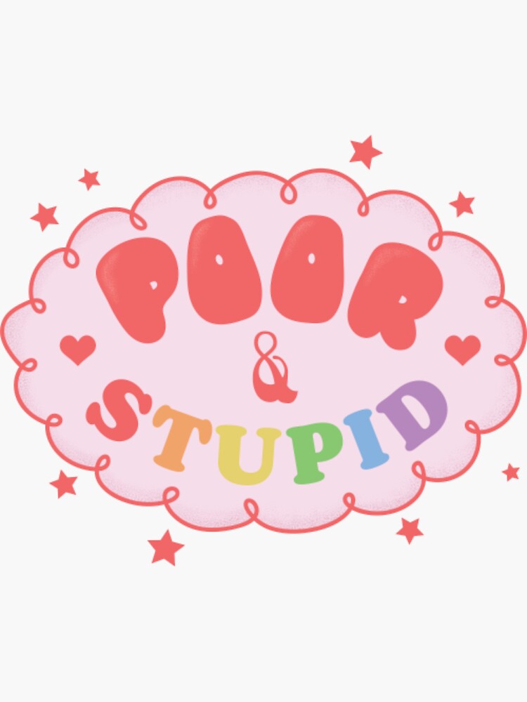 "Poor And Stupid T-ShirtPoor and stupid " Sticker for Sale by Yeptiter ...