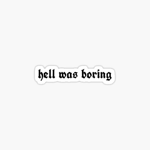 "Hell was boring" Sticker for Sale by latifa1999 | Redbubble