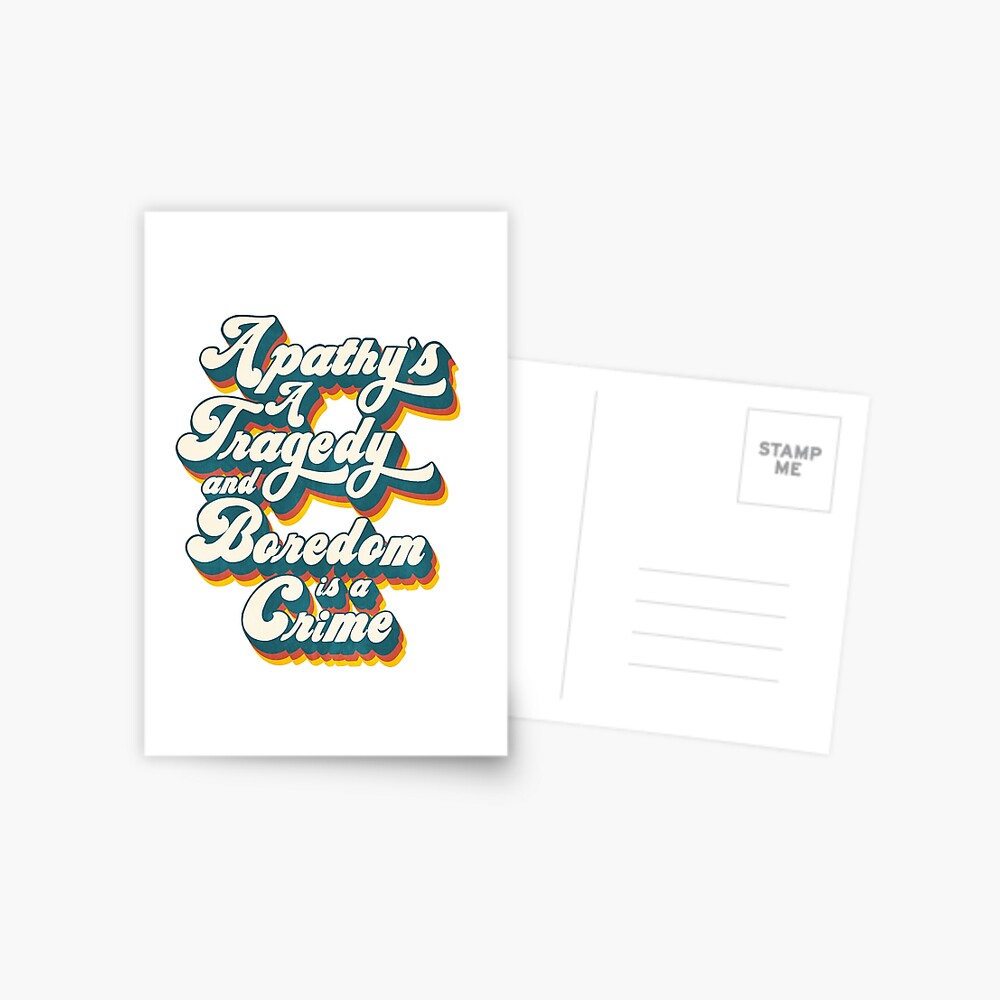 "Apathy's a Tragedy and Boredom is a Crime" Postcard by artworkbyevie1 ...
