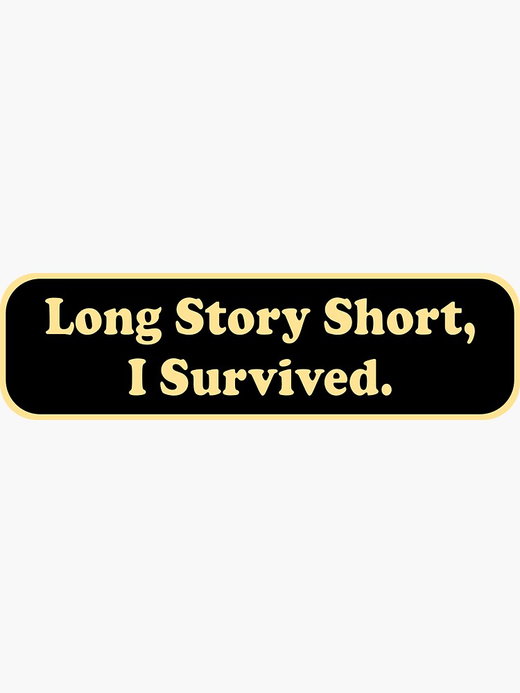 "Long Story Short, I Survived Essential Sticker" Sticker for Sale by ...