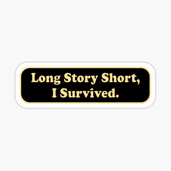"Long Story Short, I Survived Essential Sticker" Sticker for Sale by ...