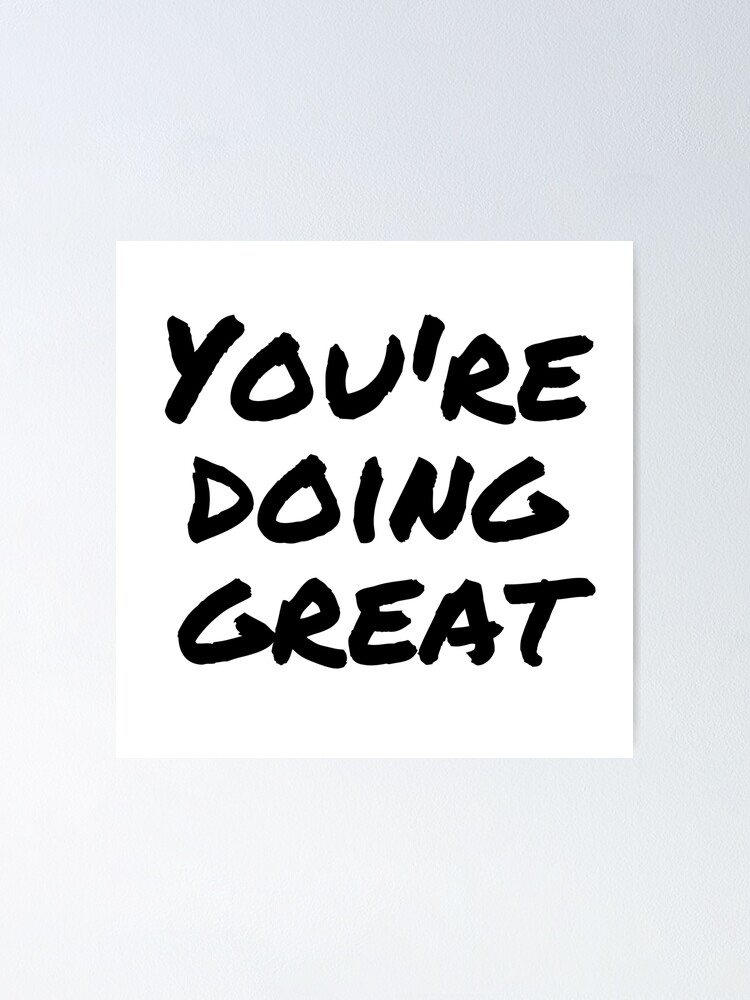 "You're doing great" Poster for Sale by PeoplesayDisign | Redbubble