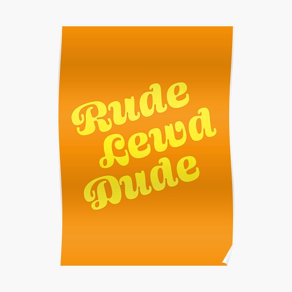 "Rude Lewd Dude" Poster by SuperAbsurdist | Redbubble