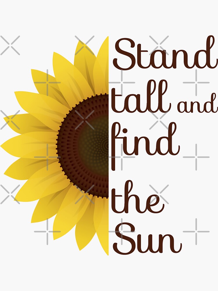 "Sunflower: Stand tall and find the Sun motivational Summer" Sticker ...