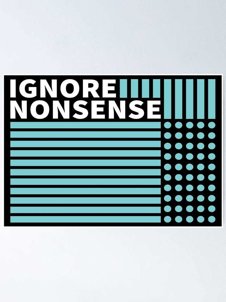 "Ignore Nonsense - Inspiring Quotes" Poster by Scubedesign | Redbubble
