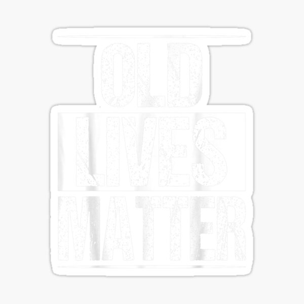 "Old Lives Matter 40th 50th 60th Birthday Gifts For" Sticker for Sale ...