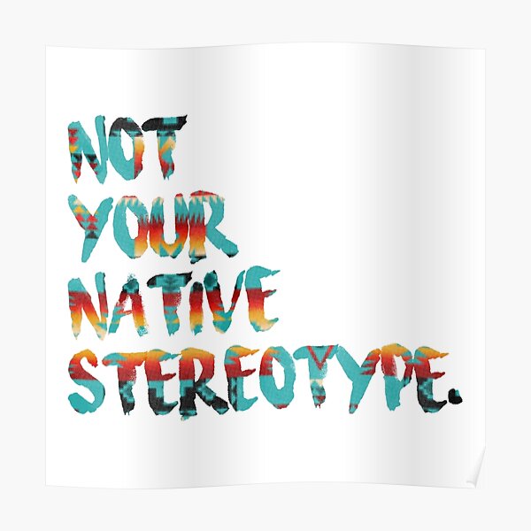 "Not Your Native Stereotype" Poster for Sale by gabzthedreamer | Redbubble