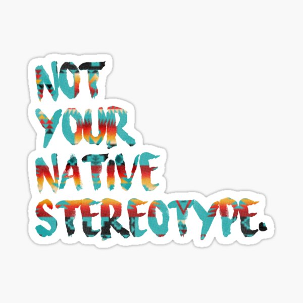 "Not Your Native Stereotype" Sticker for Sale by gabzthedreamer | Redbubble