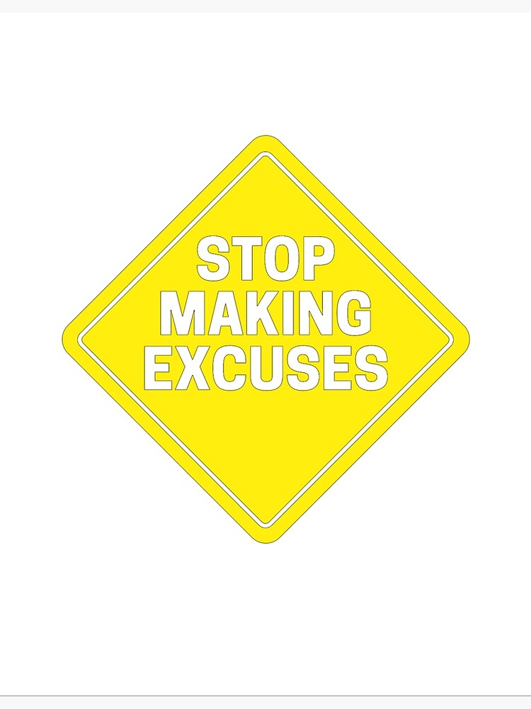 "Stop Making Excuses Design-sign for excuses" Poster for Sale by ...