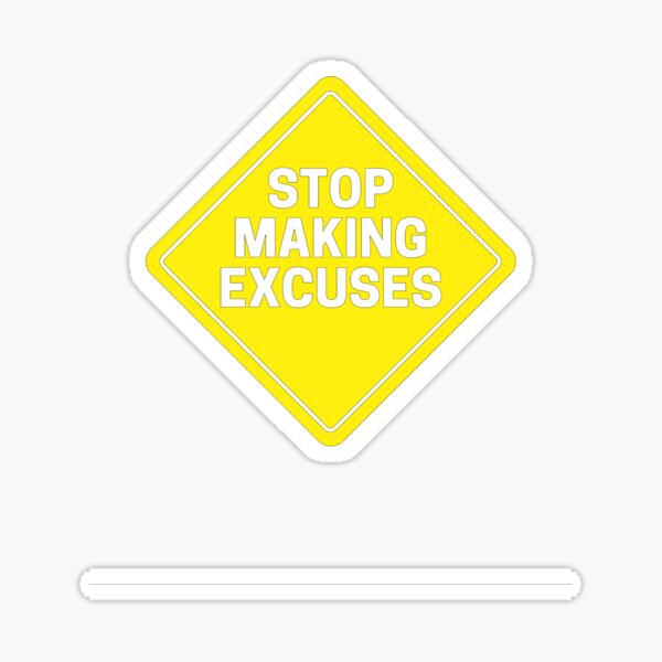 "Stop Making Excuses Design-sign for excuses" Sticker for Sale by ...