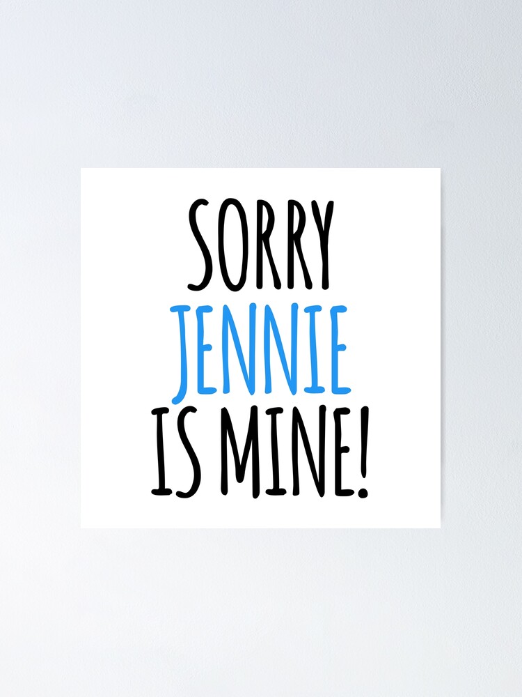 "Sorry Jennie is Mine! Black Pink" Poster by boom-baya | Redbubble
