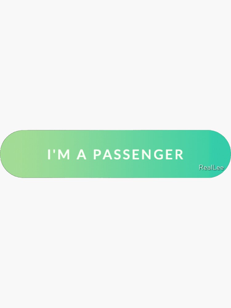"I'm A Passenger" Sticker for Sale by RealLee | Redbubble