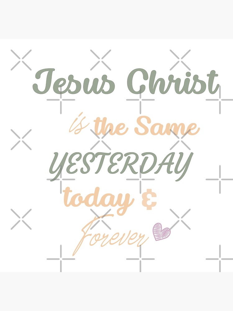 "Jesus Christ Is The Same Yesterday, Today And Forever - Gospel Verses ...