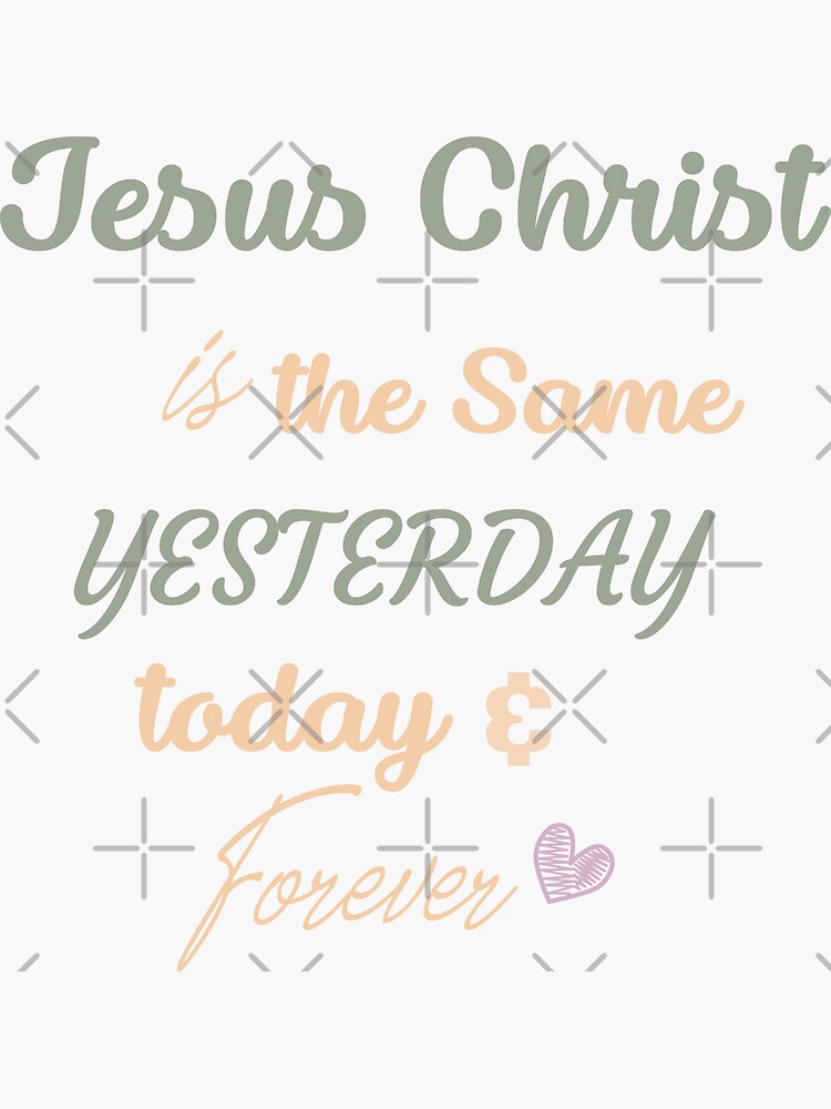 "Jesus Christ Is The Same Yesterday, Today And Forever - Gospel Verses ...