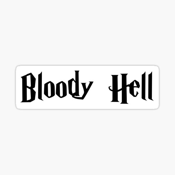 "Bloody Hell" Sticker for Sale by MerlinTea | Redbubble