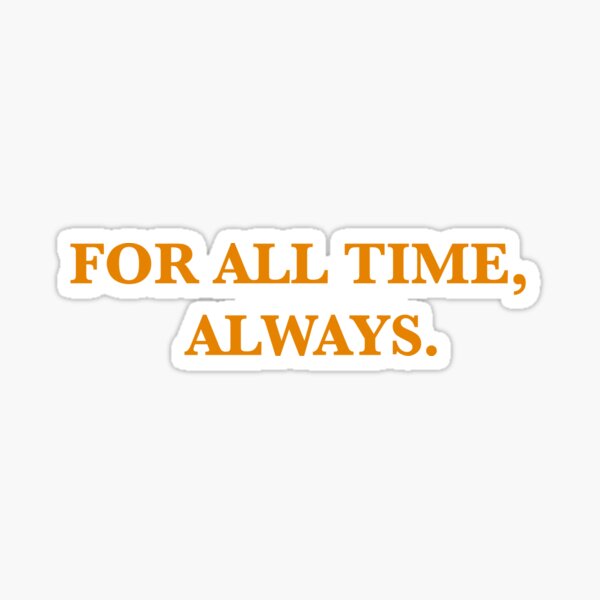 "all time. always." Sticker for Sale by esmebruh | Redbubble