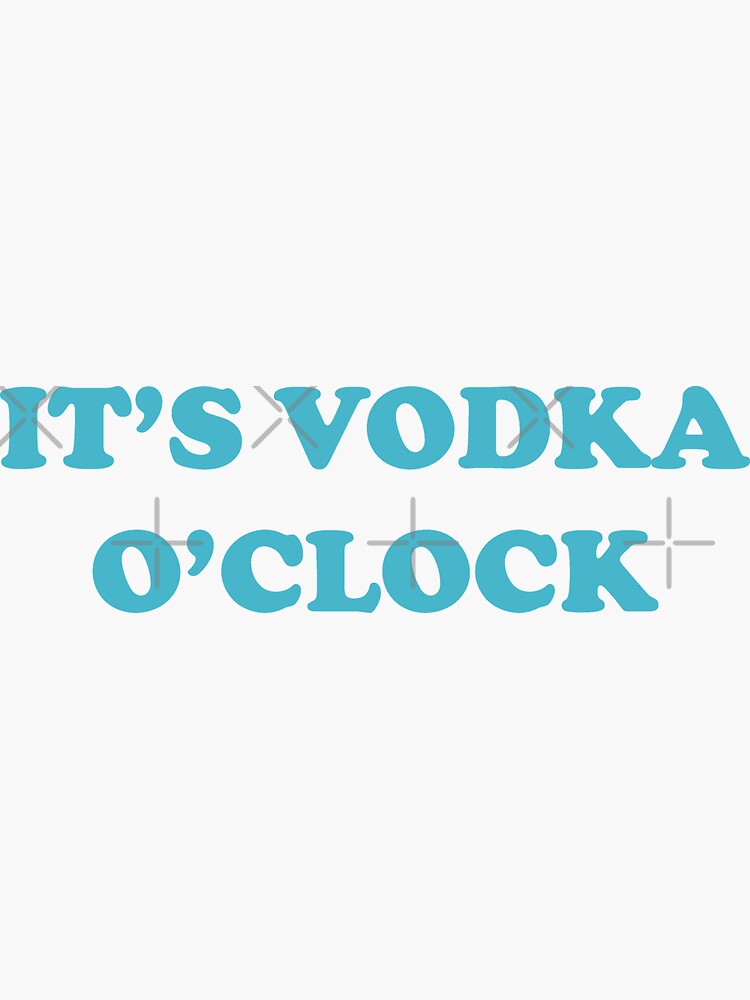"It's Vodka O'Clock" Sticker by fandemonium | Redbubble