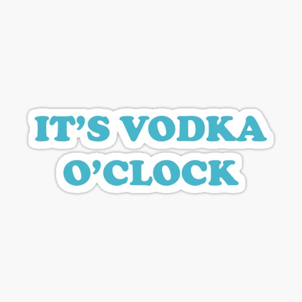 "It's Vodka O'Clock" Sticker by fandemonium | Redbubble