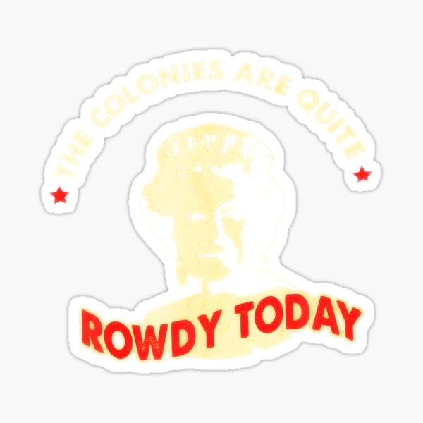 "the colonies are quite rowdy today" Sticker for Sale by DANIELLASPIN ...