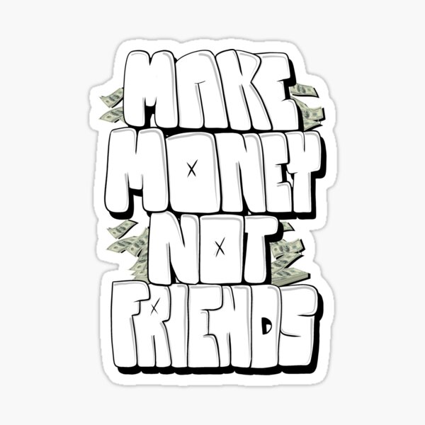 "Make Money not Friends" Sticker for Sale by imDilux | Redbubble