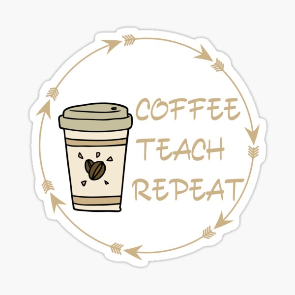 "COFFEE, TEACH, REPEAT" Sticker for Sale by Beeroclock | Redbubble