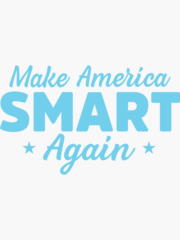 "Make America Smart Again" Sticker by adastraapparel | Redbubble