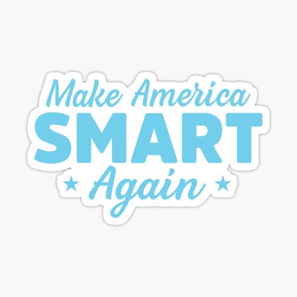 "Make America Smart Again" Sticker by adastraapparel | Redbubble
