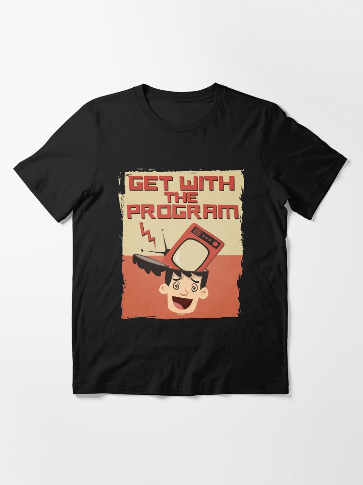 "Get With The Program Anti-Television T Shirt" T-shirt by bitsnbobs ...