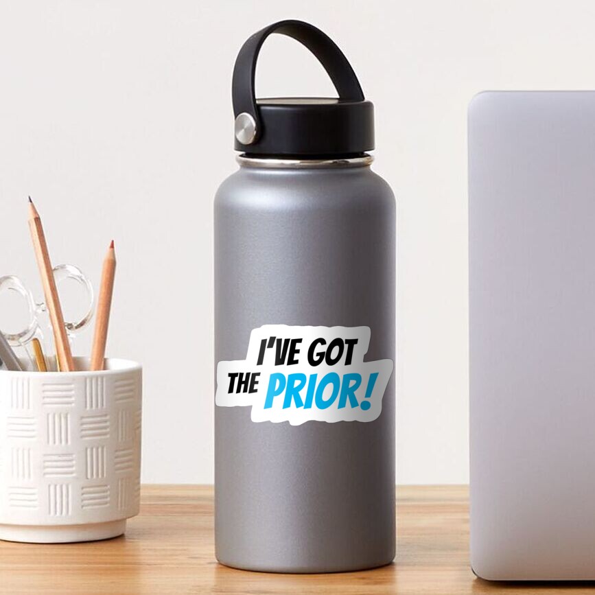"I've got the PRIOR!" Sticker for Sale by HoomannLabs | Redbubble