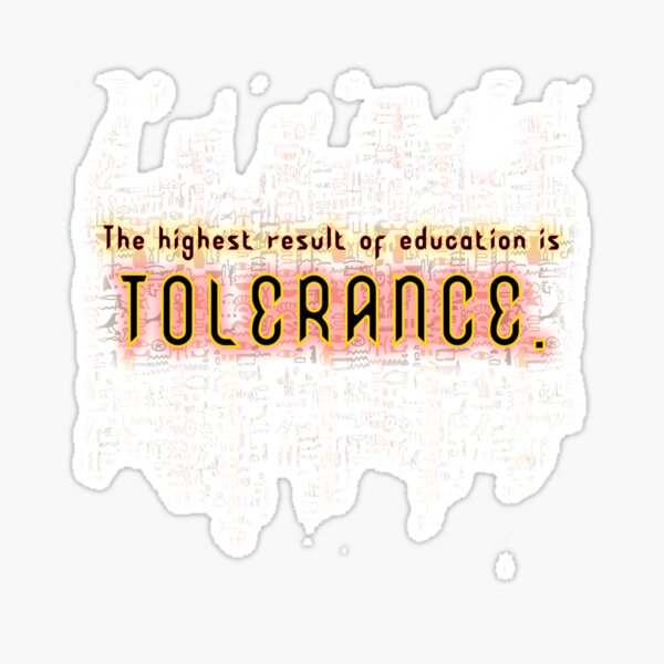 "The highest result of education is tolerance." Sticker by dodopharaoh ...