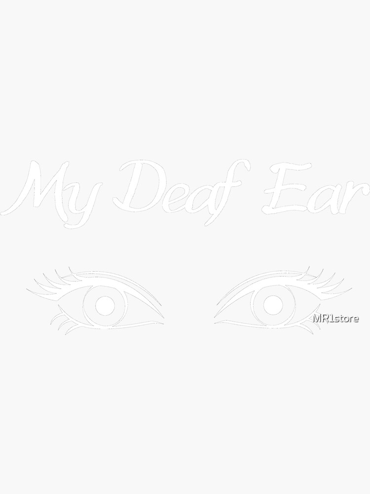 "My Deaf Ear" Sticker by MR1store | Redbubble