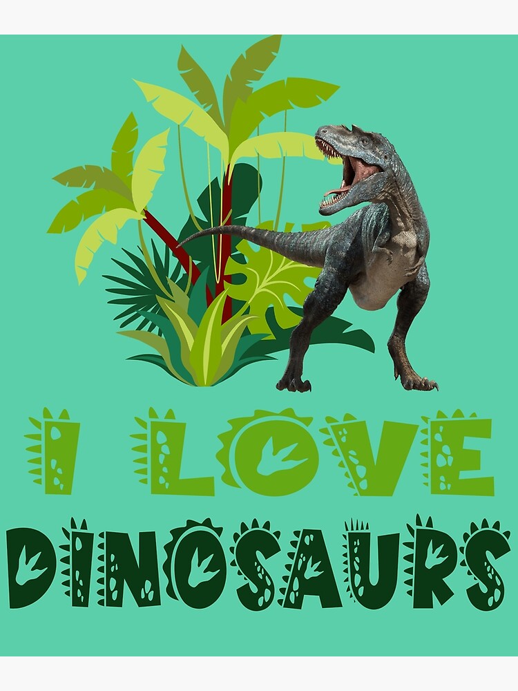 "I love dinosaurs,t-rex jungle design" Poster for Sale by MiloHarris ...