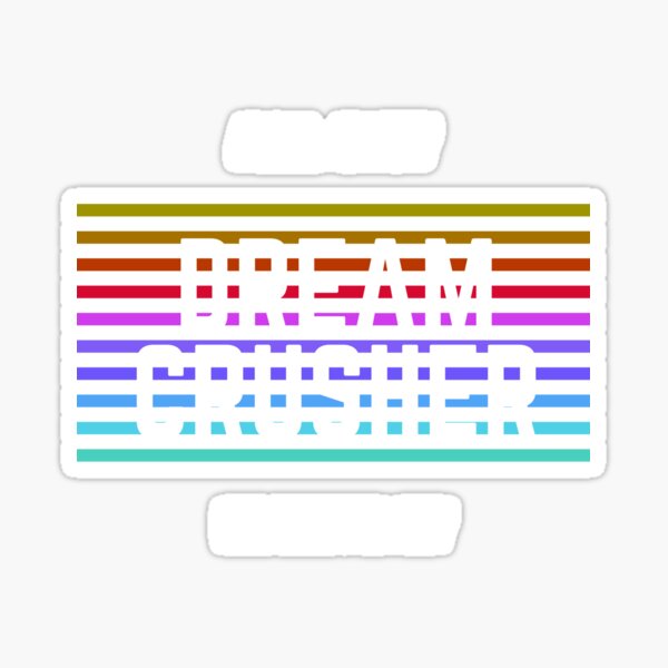 "All day every day Dream crusher" Sticker for Sale by MrsErb805 | Redbubble