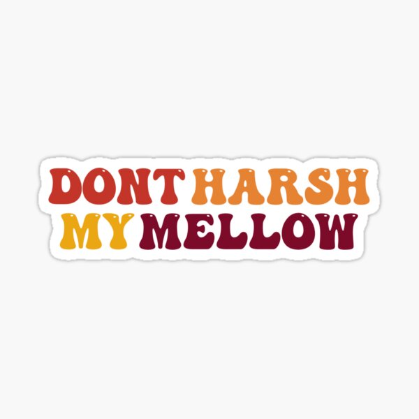 "Don’t Harsh My Mellow" Sticker for Sale by Bunnyla | Redbubble