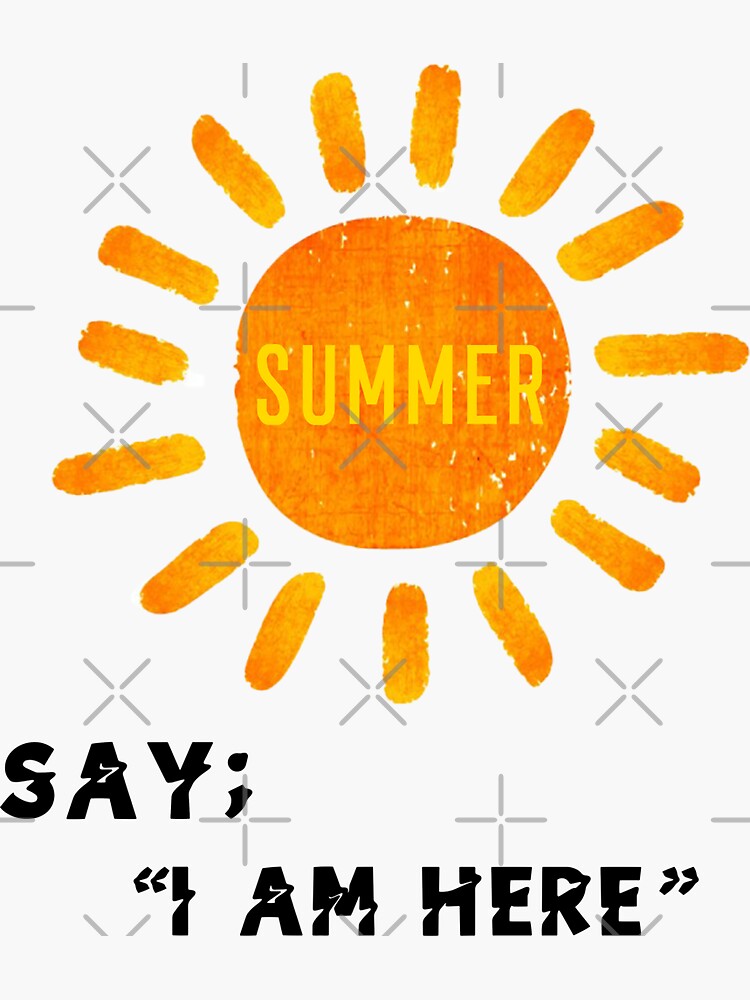 ""SUMMER" Say "i am here" summer is back" Sticker for Sale by You4Shop ...