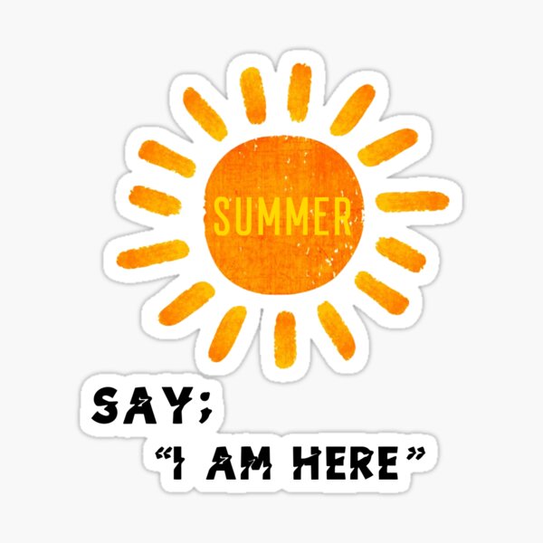 ""SUMMER" Say "i am here" summer is back" Sticker for Sale by You4Shop ...