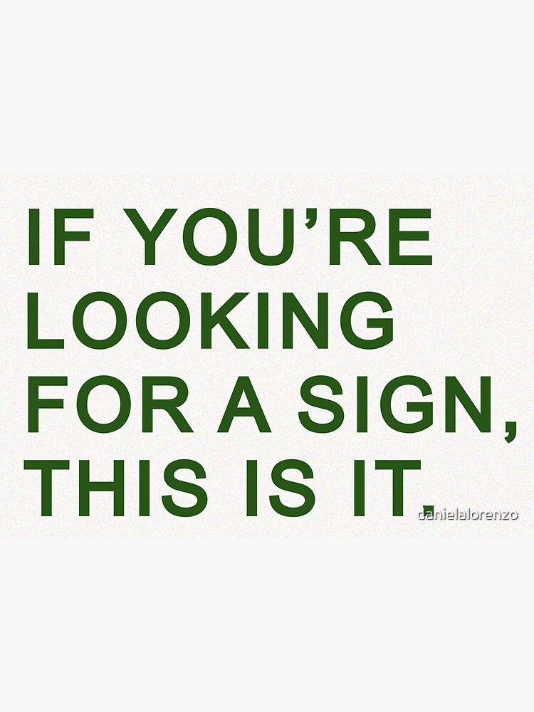 "If you're looking for a sign, this is it" Sticker for Sale by ...