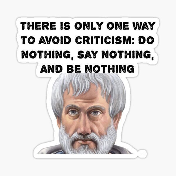 "Aristotle.There is only one way to avoid criticism" Sticker for Sale ...