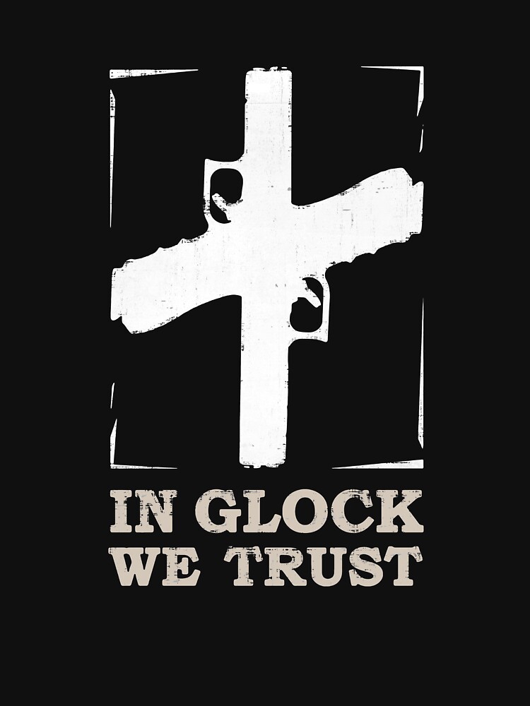 "In Glock We Trust" T-shirt for Sale by SoldMescaline | Redbubble | in ...