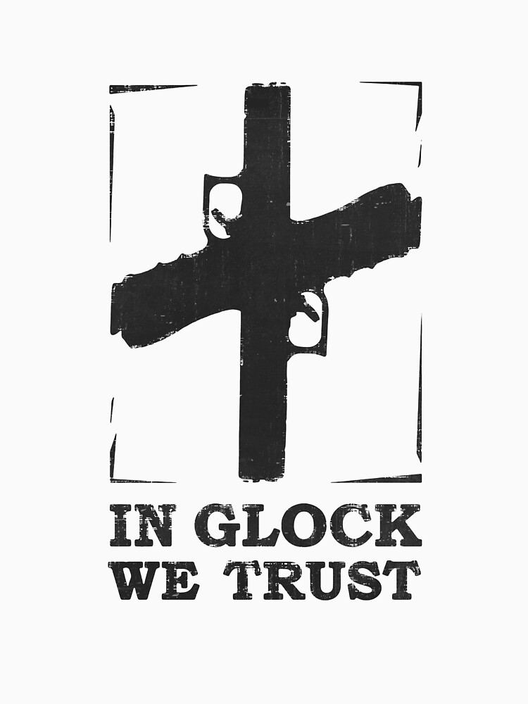 "In Glock We Trust" T-shirt for Sale by SoldMescaline | Redbubble ...