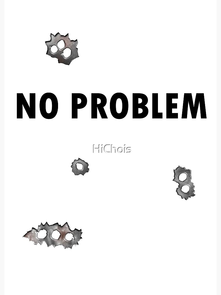 "NO PROBLEM" Poster by HiChois | Redbubble