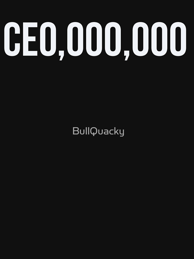 "CEO,000,000 - CEO Entreprenuer " T-shirt for Sale by BullQuacky ...
