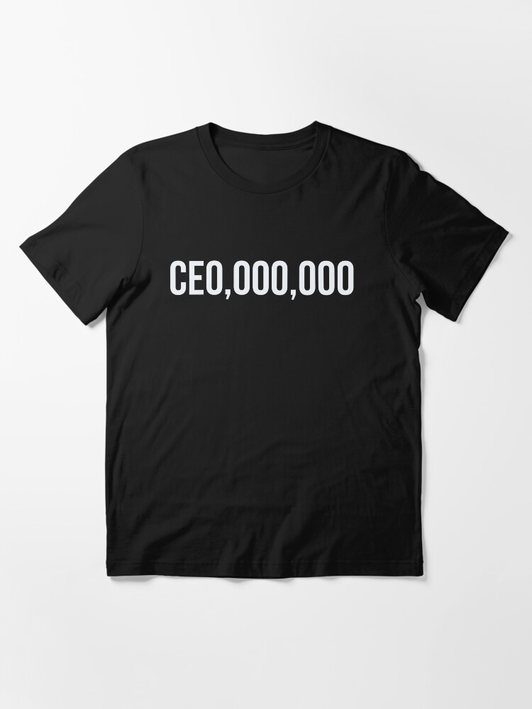 "CEO,000,000 - CEO Entreprenuer " T-shirt for Sale by BullQuacky ...