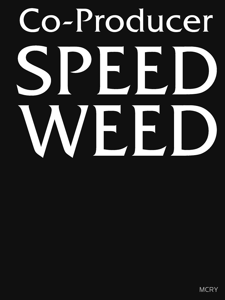"Co-Producer Speed Weed" T-shirt for Sale by MCRY | Redbubble | law and ...